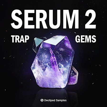Serum 2 Trap Gems: Trap Sample Pack by Decliped Samples | Splice