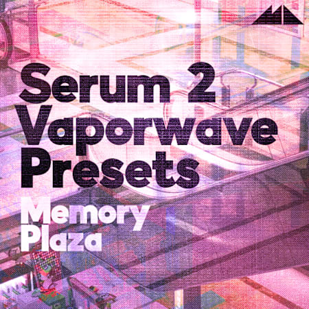 Serum 2 Vaporwave Presets - Memory Plaza: Vaporwave Sample Pack by ...
